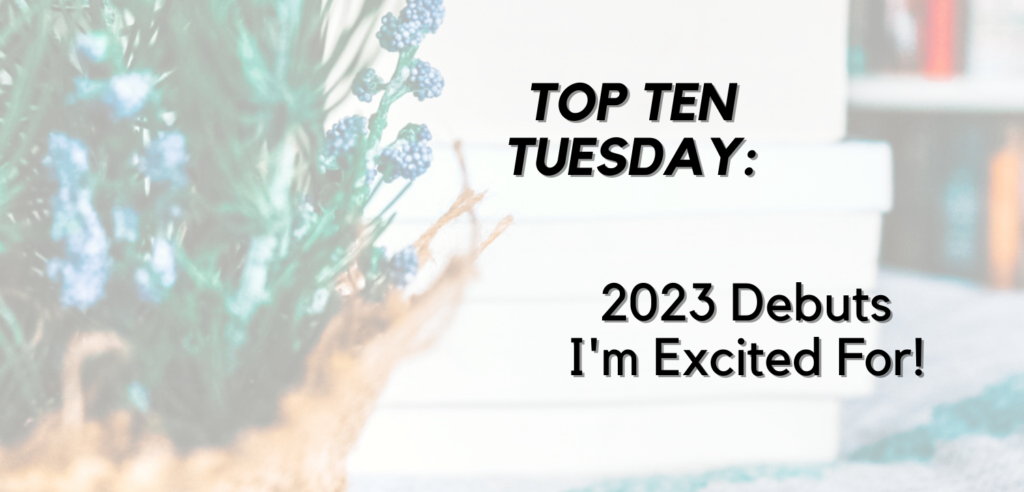 Top Ten Tuesday: 2023 debut books I'm excited about!
