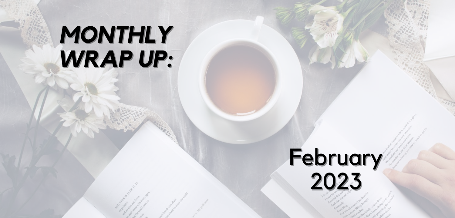 February 2023 Monthly Wrap Up!